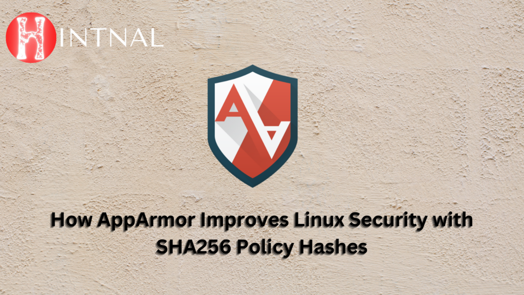 How AppArmor Improves Linux Security With SHA256 Policy Hashes | Hintnal